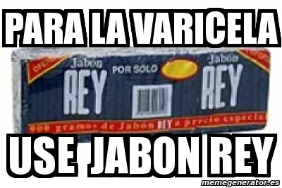 Meme Personalizado - para la varicela use jabon rey - 3325931