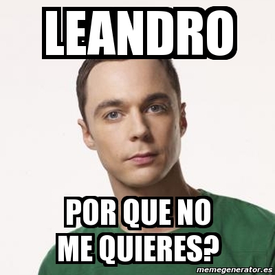 Meme Sheldon Cooper - leandro por que no me quieres? - 3326470