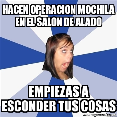Meme Annoying Facebook Girl - hacen operacion mochila en el salon de ...