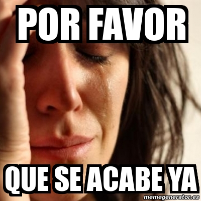 Meme Problems - POR FAVOR QUE SE ACABE YA - 3329115