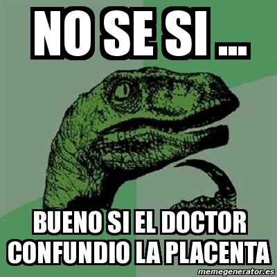 Meme Filosoraptor - no se si ... bueno si el doctor confundio la ...
