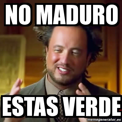 Meme Ancient Aliens - no maduro estas verde - 3330961