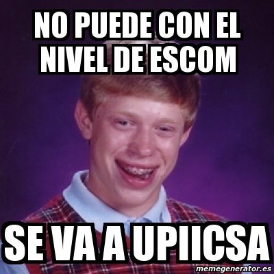 Meme Bad Luck Brian - no puede con el nivel de escom se va a upiicsa ...