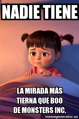 Meme Personalizado - nadie tiene la mirada mÃ¡s tierna que boo de ...