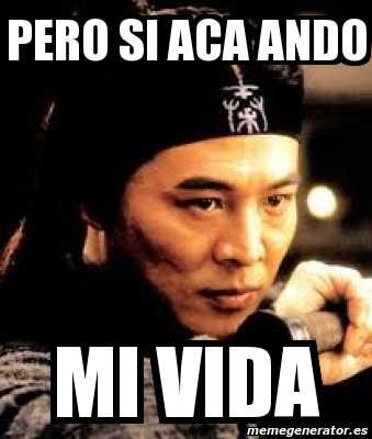 Meme Personalizado - Pero si aca ando mi vida - 3336406
