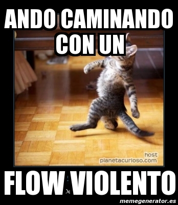 Meme Personalizado - ando caminando con un flow violento - 3336708