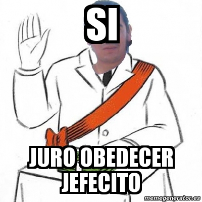 Meme Personalizado - si juro obedecer jefecito - 3337465