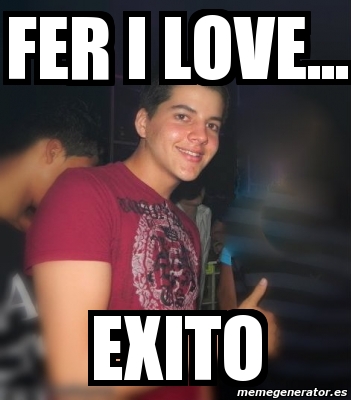 Meme Personalizado - Fer i love... Exito - 3338137