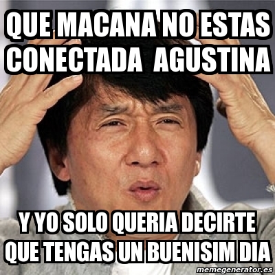 Meme Jackie Chan - que macana no estas conectada agustina y yo solo ...