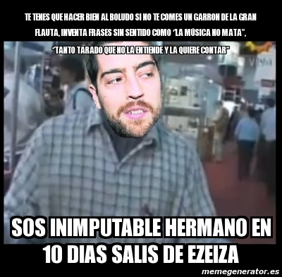 Meme Personalizado - te tenes que hacer bien al boludo si no te comes ...