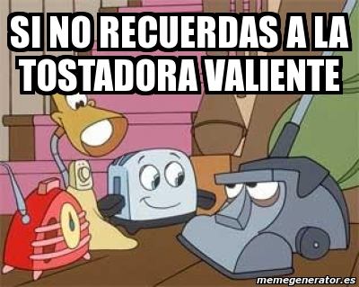 Meme Personalizado - Si no recuerdas a la tostadora valiente - 3341478