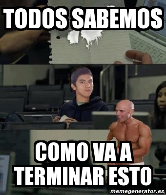Meme Personalizado - Todos sabemos como va a terminar esto - 3343991