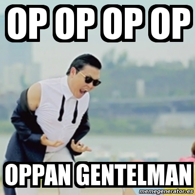 Meme Gangnam Style - op op op op oppan gentelman - 3350125