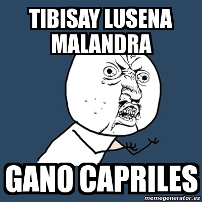 Meme Y U No - tIBISAY LUSENA MALANDRA GANO CAPRILES - 3354212