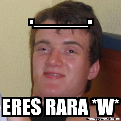 Meme Stoner Stanley - .____. eres rara *W* - 3355935