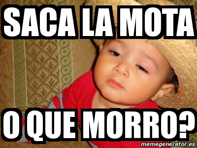 Meme Personalizado - saca la mota o que morro? - 3360190