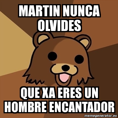 Meme Pedobear - martin nunca olvides que xa eres un hombre encantador ...