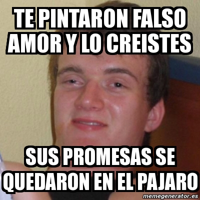 Meme Stoner Stanley - te pintaron falso amor y lo creistes sus promesas ...