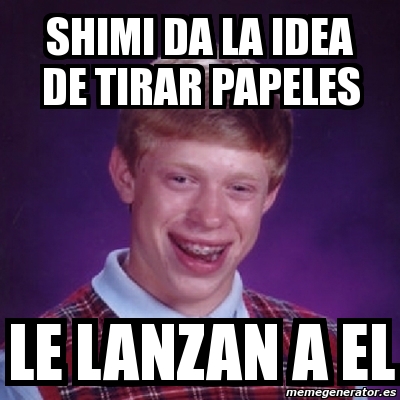 Meme Bad Luck Brian - shimi da la idea de tirar papeles le lanzan a el ...