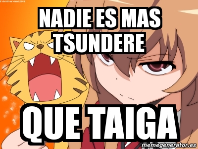 Meme Personalizado - nadie es mas tsundere que taiga - 3365418