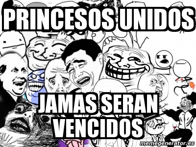Meme Personalizado - princesos unidos jamas seran vencidos - 3366358