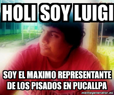 Meme Personalizado - Holi soy luigi soy el maximo representante de los ...