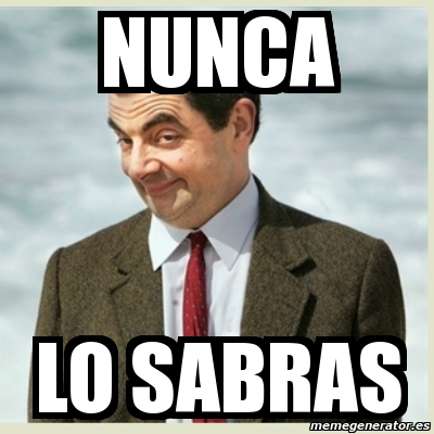 Meme Mr Bean - nunca lo sabras - 3367142