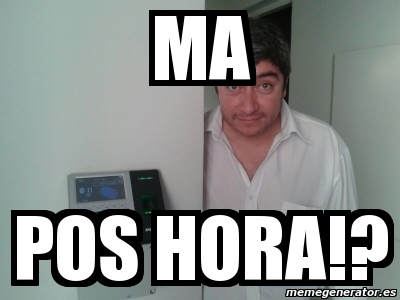 Meme Personalizado - MA POS HORA!? - 3367357