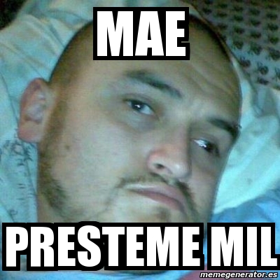 Meme Personalizado - mae presteme mil - 3368367