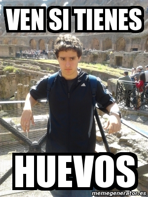 Meme Personalizado - Ven si tienes huevos - 3368708