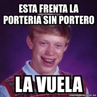 Meme Bad Luck Brian - esta frenta la porteria sin portero la vuela ...