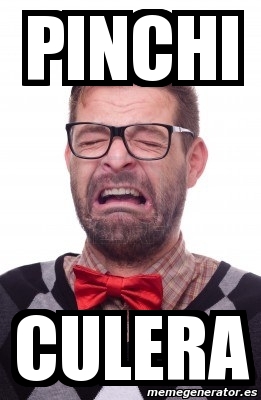 Meme Personalizado - pinchi culera - 3369794