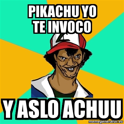 Meme Ash Pedreiro - pikachu yo te invoco y aslo achuu - 3374316