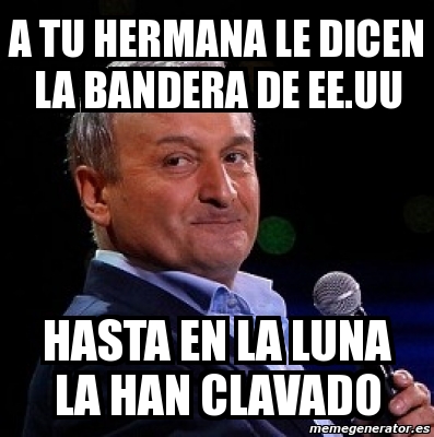 Meme Personalizado - a tu hermana le dicen la bandera de Ee.uu hasta en ...