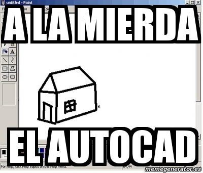 Meme Personalizado - A LA MIERDA EL AUTOCAD - 3383077