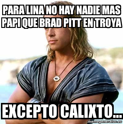 Meme Personalizado - PARA LINA NO HAY NADIE MAS PAPI QUE BRAD PITT EN ...