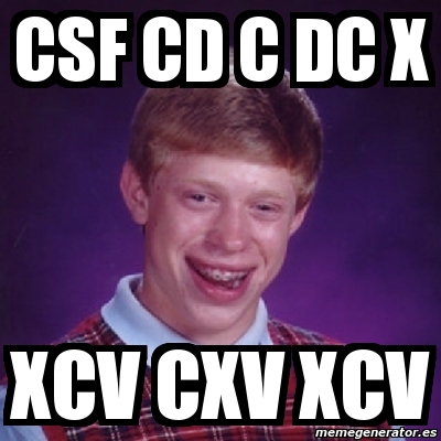 Meme Bad Luck Brian - CSF CD C DC X XCV CXV XCV - 3384819