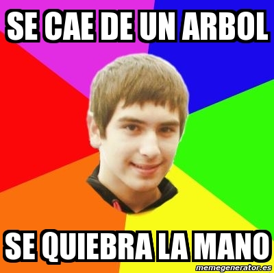 Meme Personalizado - Se cae de un arbol se quiebra la mano - 3384854