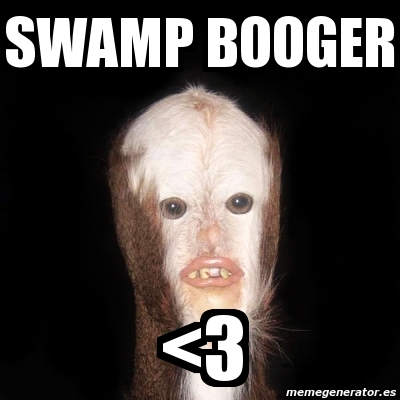 Meme Personalizado - swamp booger