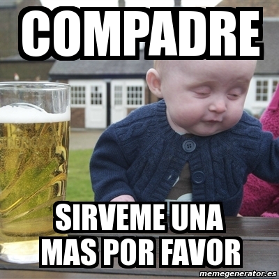 Meme Drunk Baby - compadre sirveme una mas por favor - 3392071
