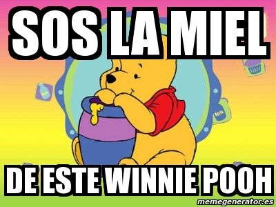 Meme Personalizado - Sos la miel de este winnie pooh - 3392376