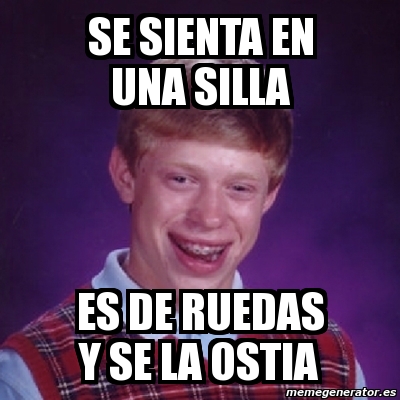 Meme Bad Luck Brian - se sienta en una silla es de ruedas y se la ostiA ...