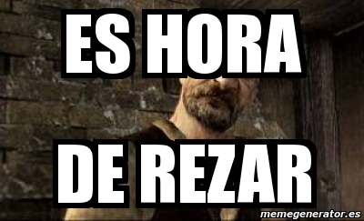 Meme Personalizado - es hora de rezar - 3393068