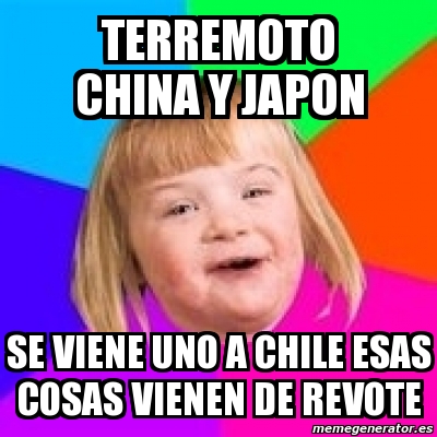 Meme Retard Girl - terremoto china y japon se viene uno a chile esas ...