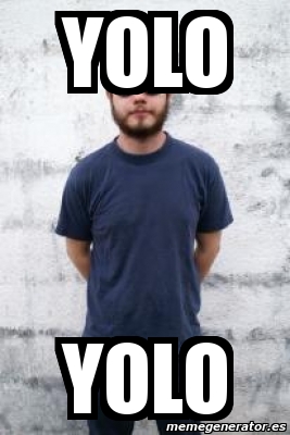 Meme Personalizado - yolo YOLO - 3395029