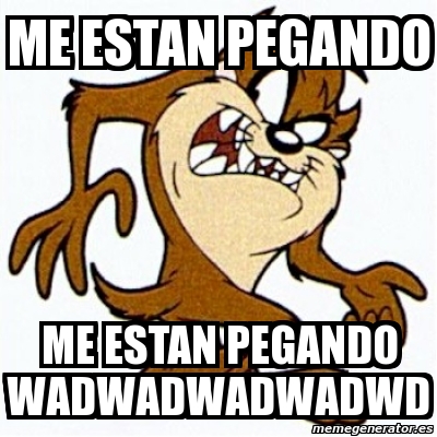 Meme Personalizado - me estan pegando me estan pegando wadwadwadwadwd ...