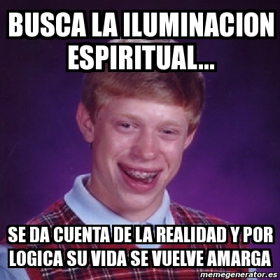 Meme Bad Luck Brian - busca la iluminacion espiritual... se da cuenta ...