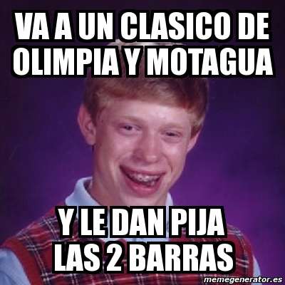 Meme Bad Luck Brian - va a un clasico de olimpia y motagua y le dan ...