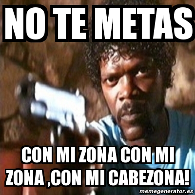 Meme Pulp Fiction - no te metas con mi zona con mi zona ,con mi ...