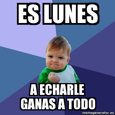 Meme Bebe Exitoso - es lunes a echarle ganas a todo - 3399377